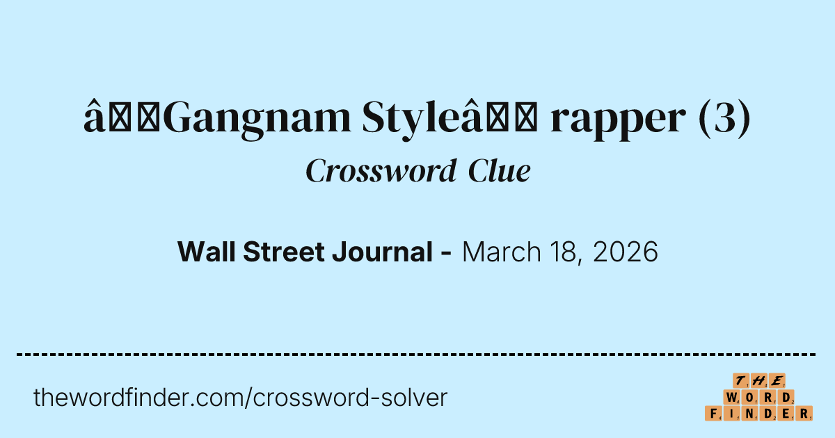 “Gangnam Style” rapper — Crossword Clue