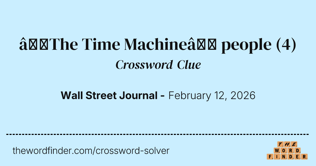 “The Time Machine” people — Crossword Clue