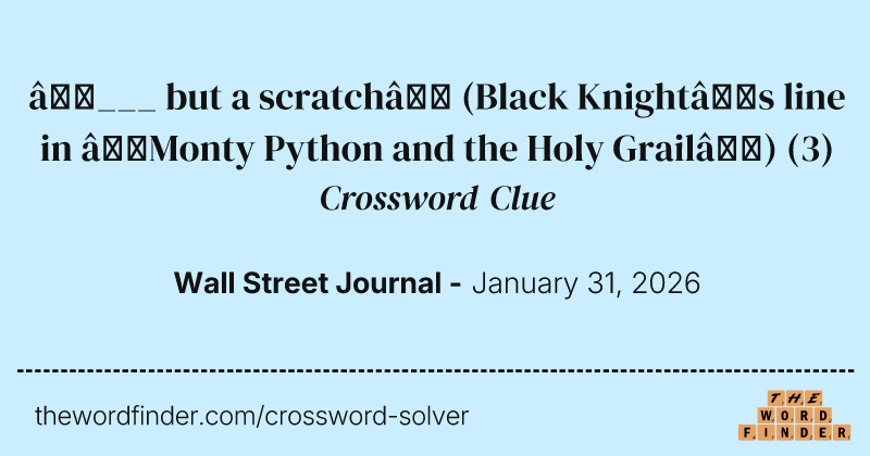 but a scratch” (Black Knight’s line in “Monty Python and the Holy Grail ...