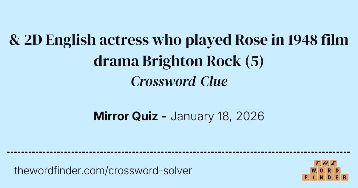 & 2D English actress who played Rose in 1948 film drama Brighton Rock ...