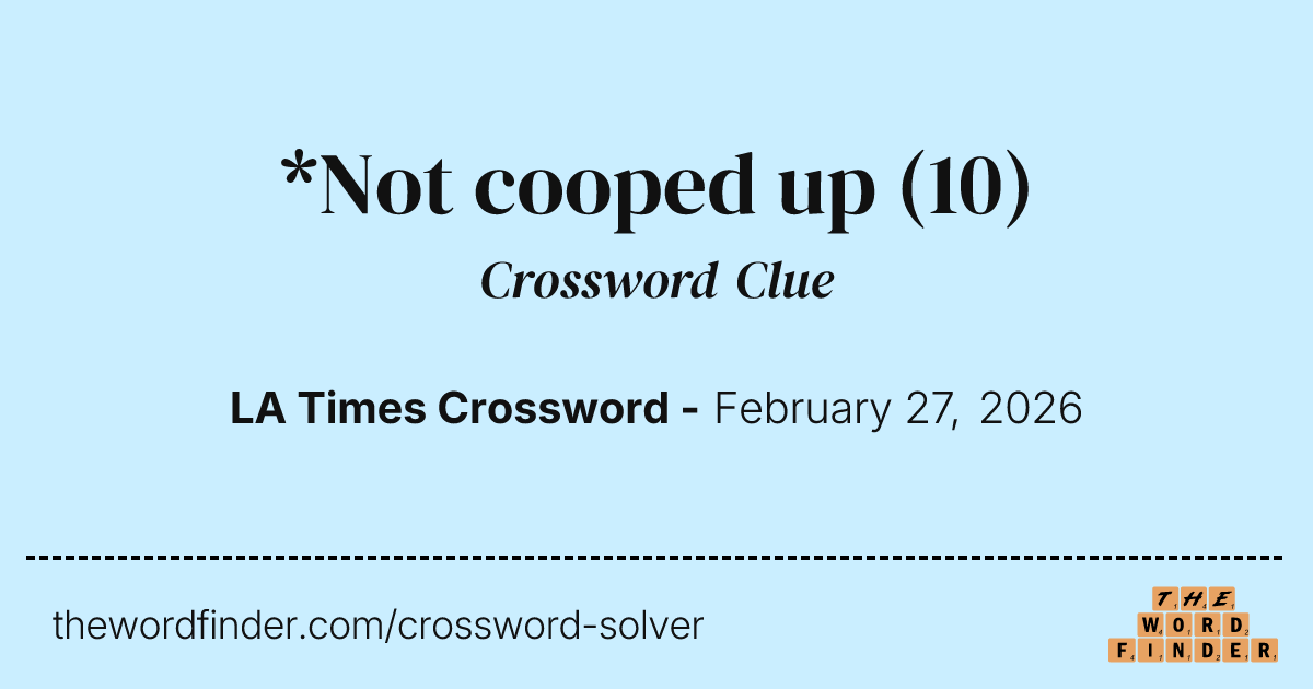 *Not cooped up — Crossword Clue