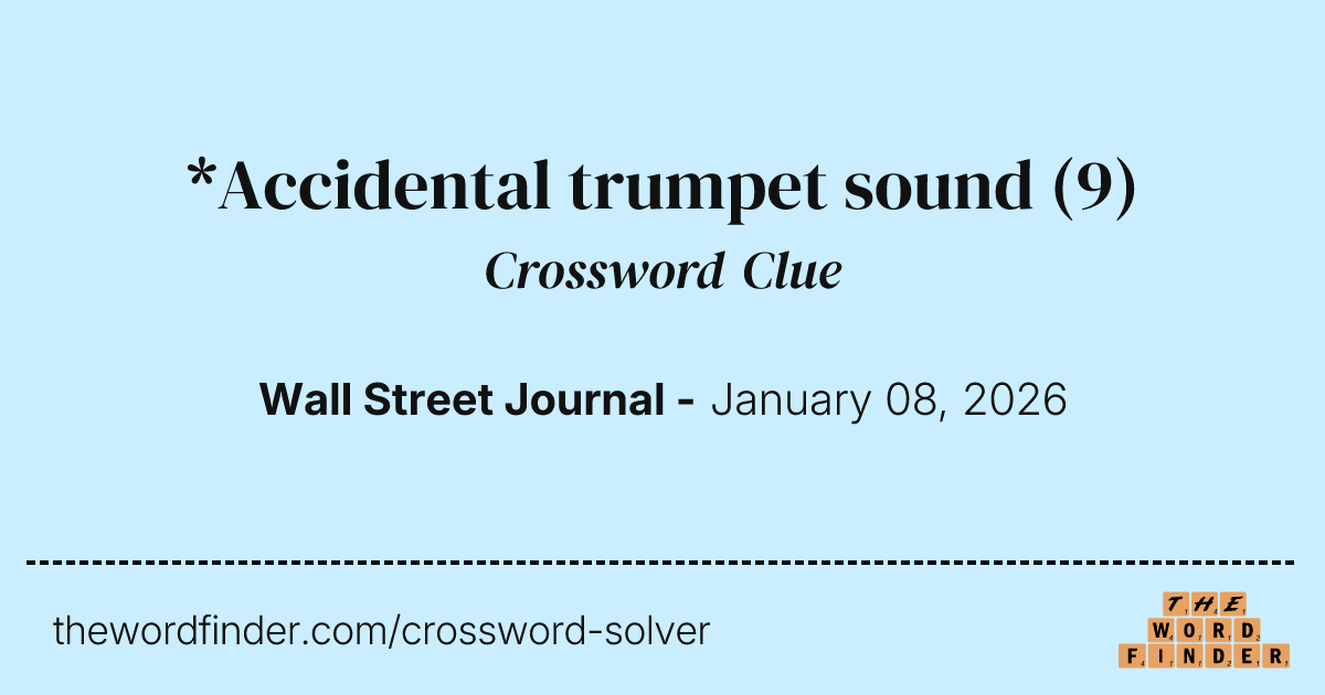 *Accidental trumpet sound — Crossword Clue