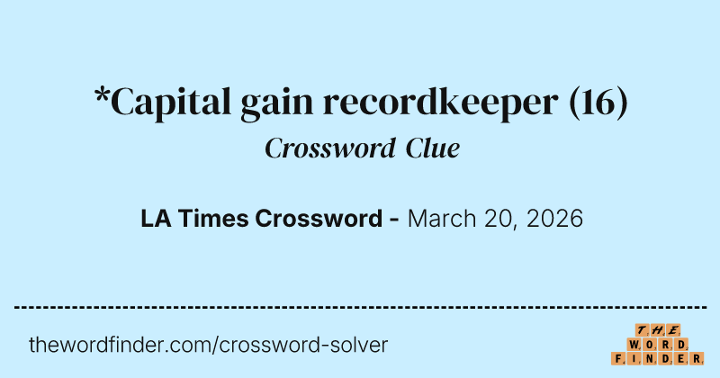 *Capital gain recordkeeper — Crossword Clue