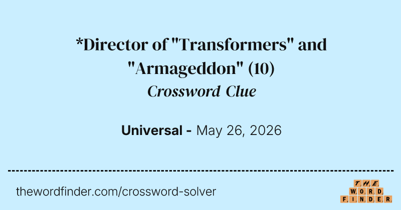 *Director of "Transformers" and "Armageddon" — Crossword Clue