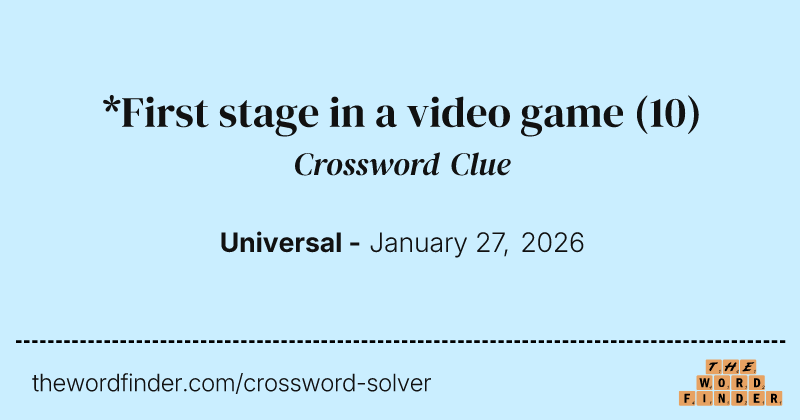 *First stage in a video game — Crossword Clue