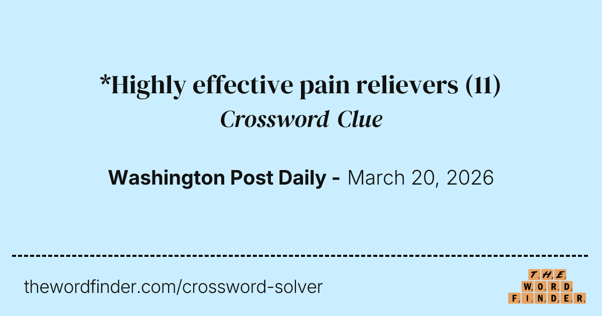 *Highly effective pain relievers — Crossword Clue