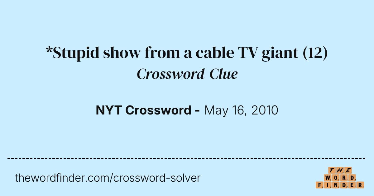 *Stupid show from a cable TV giant — Crossword Clue