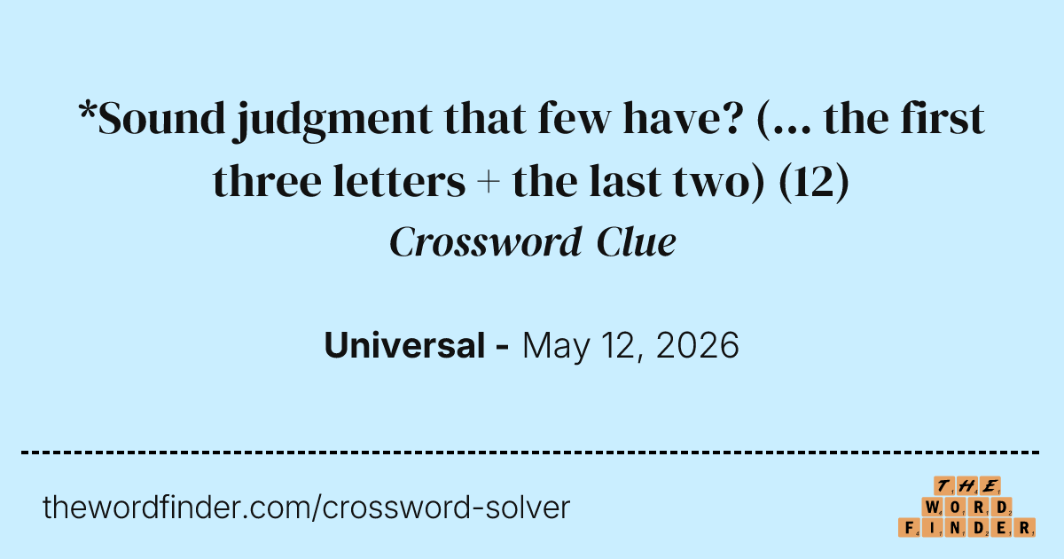 *Sound judgment that few have? (... the first three letters + the last ...