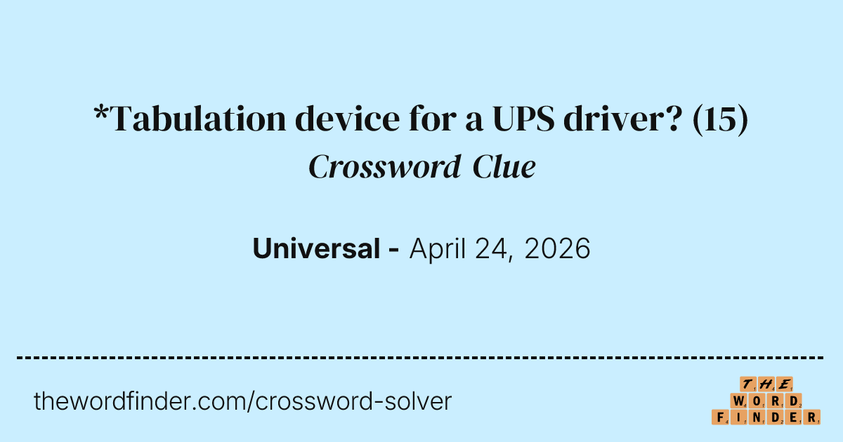 *Tabulation device for a UPS driver? — Crossword Clue