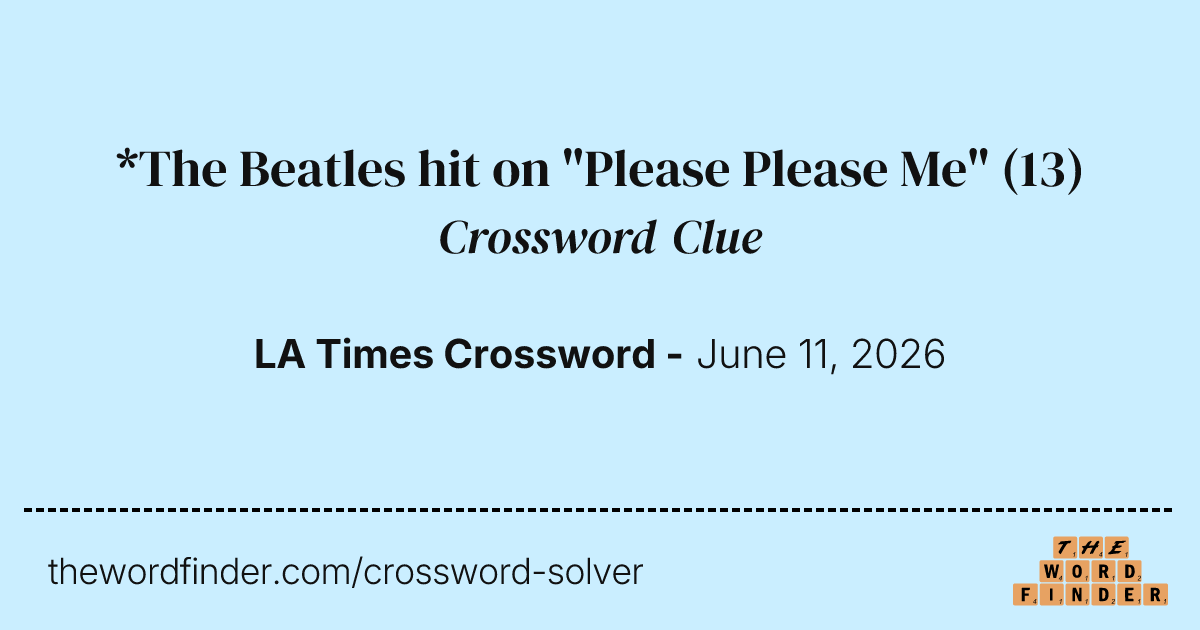 *The Beatles hit on "Please Please Me" — Crossword Clue
