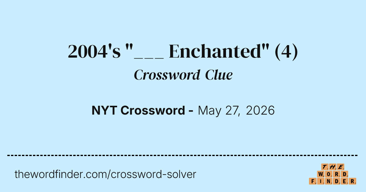 2004's "___ Enchanted" — Crossword Clue