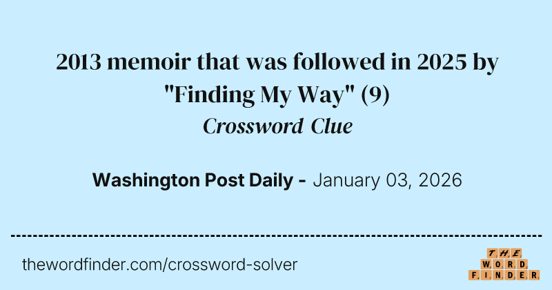 2013 memoir that was followed in 2025 by "Finding My Way" — Crossword Clue