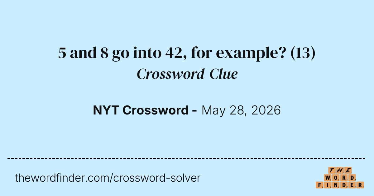 5 and 8 go into 42, for example? — Crossword Clue