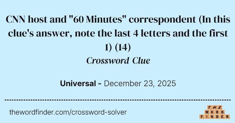 CNN host and "60 Minutes" correspondent (In this clue's answer, note ...
