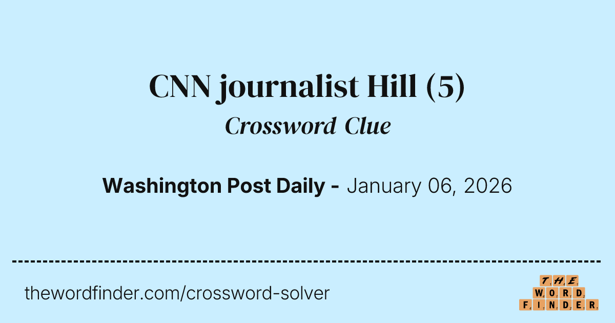 CNN journalist Hill — Crossword Clue