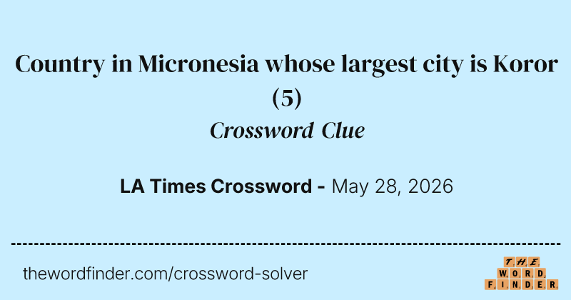 Country in Micronesia whose largest city is Koror — Crossword Clue