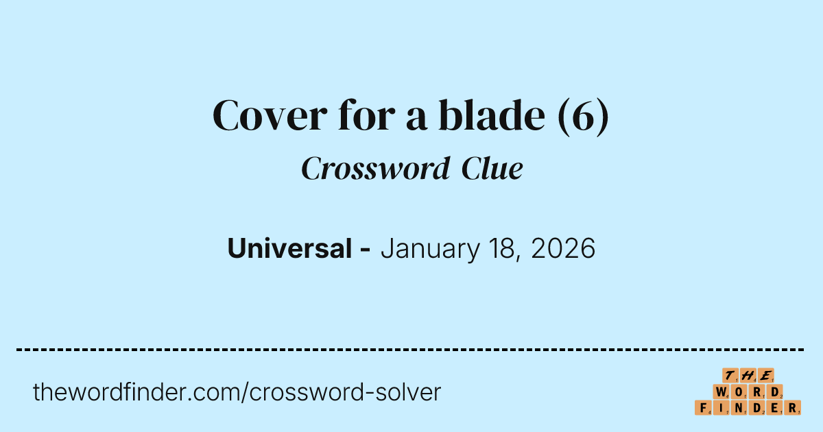 Cover for a blade — Crossword Clue