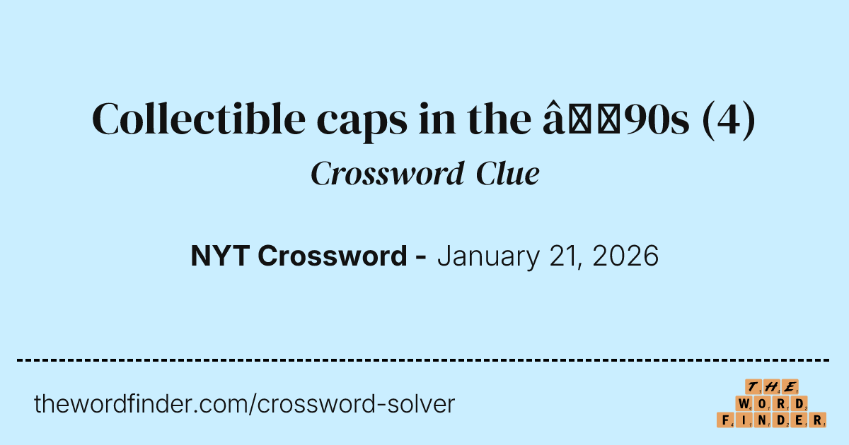 Collectible caps in the ’90s — Crossword Clue