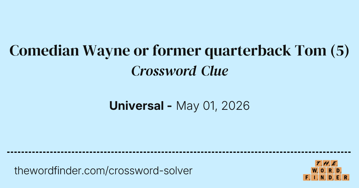 Comedian Wayne or former quarterback Tom — Crossword Clue