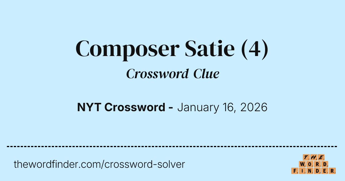 Composer Satie — Crossword Clue