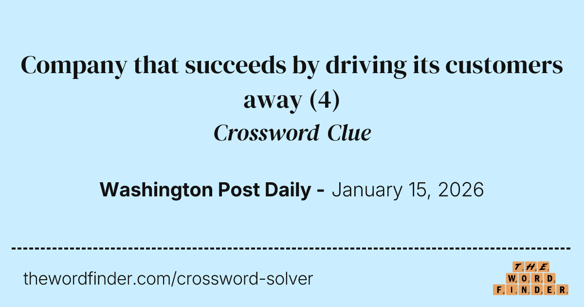 Company that succeeds by driving its customers away — Crossword Clue