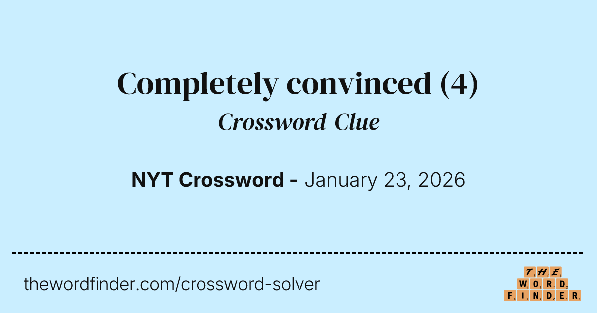 Completely convinced — Crossword Clue