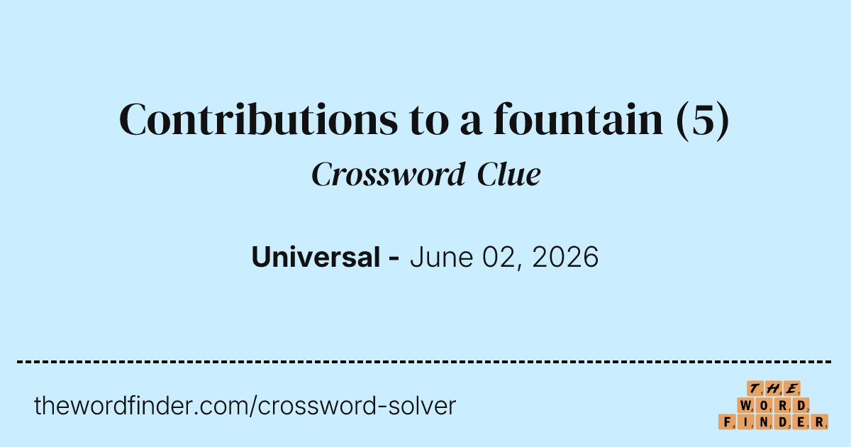 Contributions to a fountain — Crossword Clue