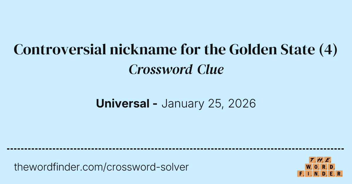 Controversial nickname for the Golden State — Crossword Clue