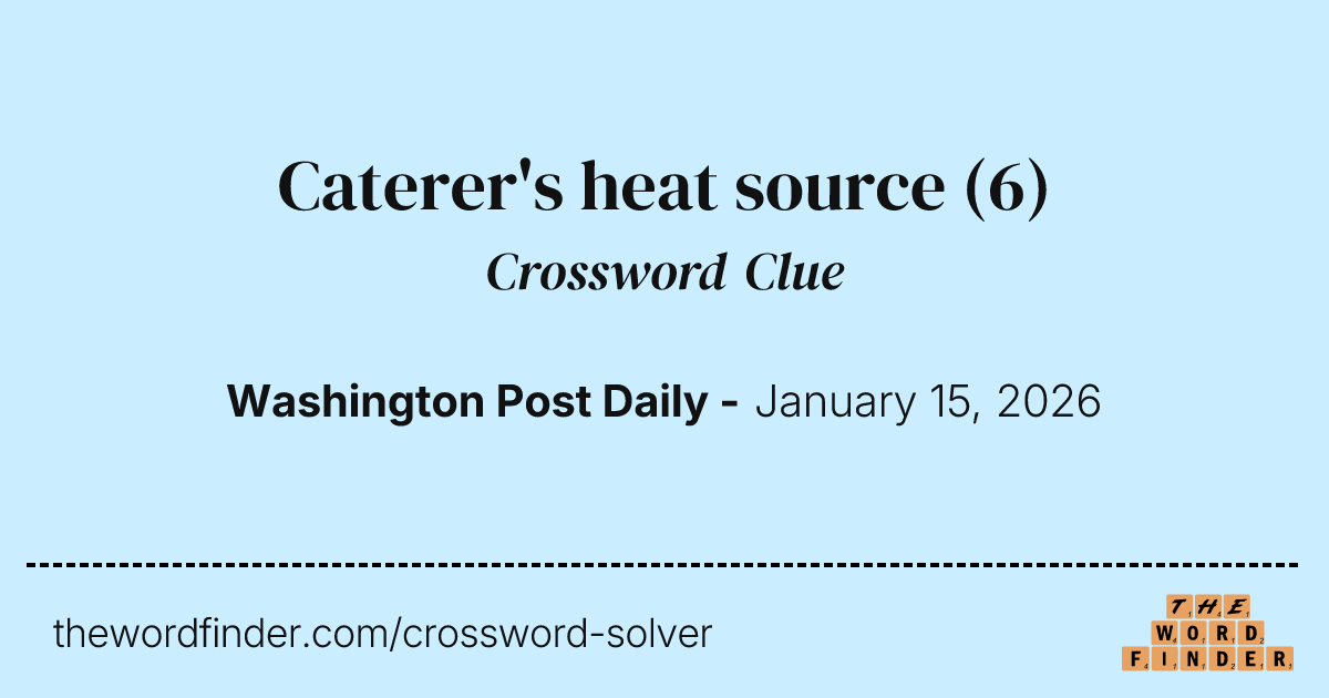 Caterer's heat source — Crossword Clue