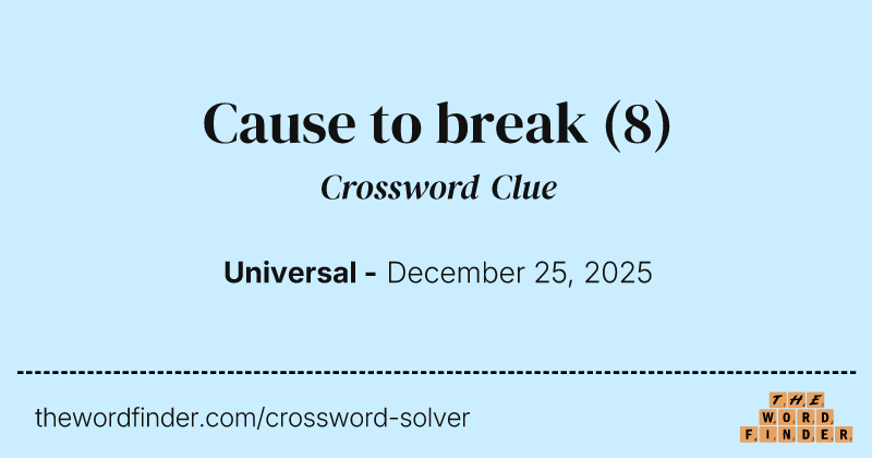 Cause to break — Crossword Clue