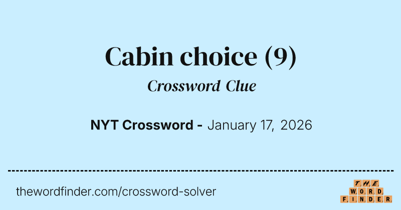 Cabin choice — Crossword Clue