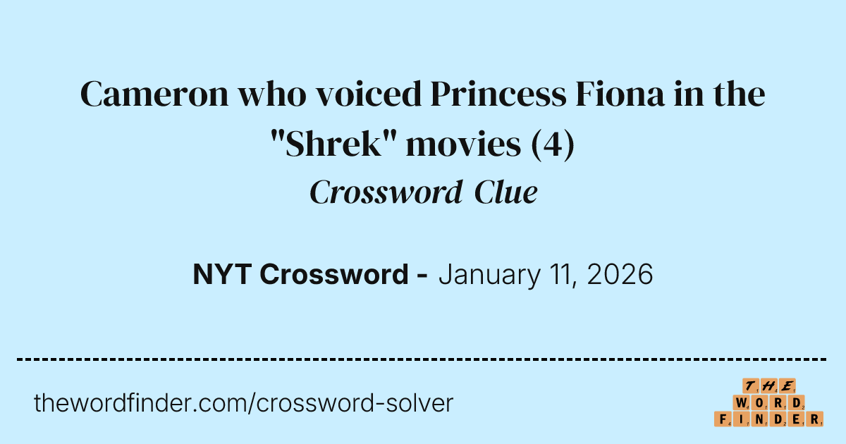 Cameron who voiced Princess Fiona in the "Shrek" movies — Crossword Clue