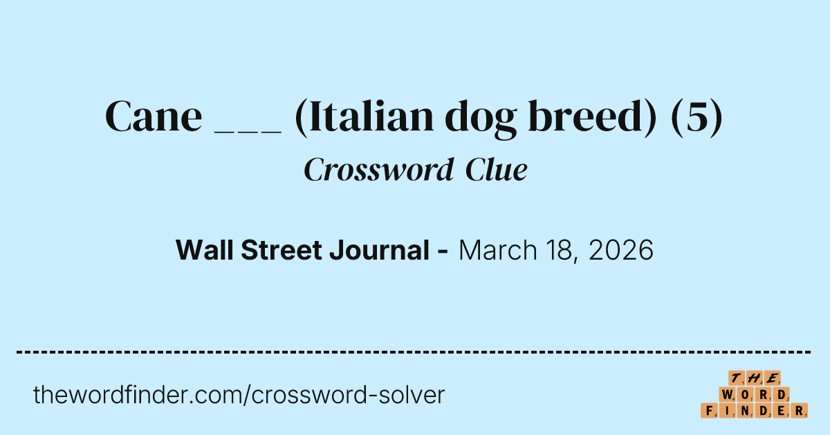 Cane ___ (Italian dog breed) — Crossword Clue