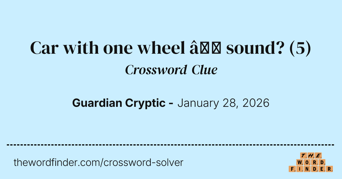 Car with one wheel – sound? — Crossword Clue