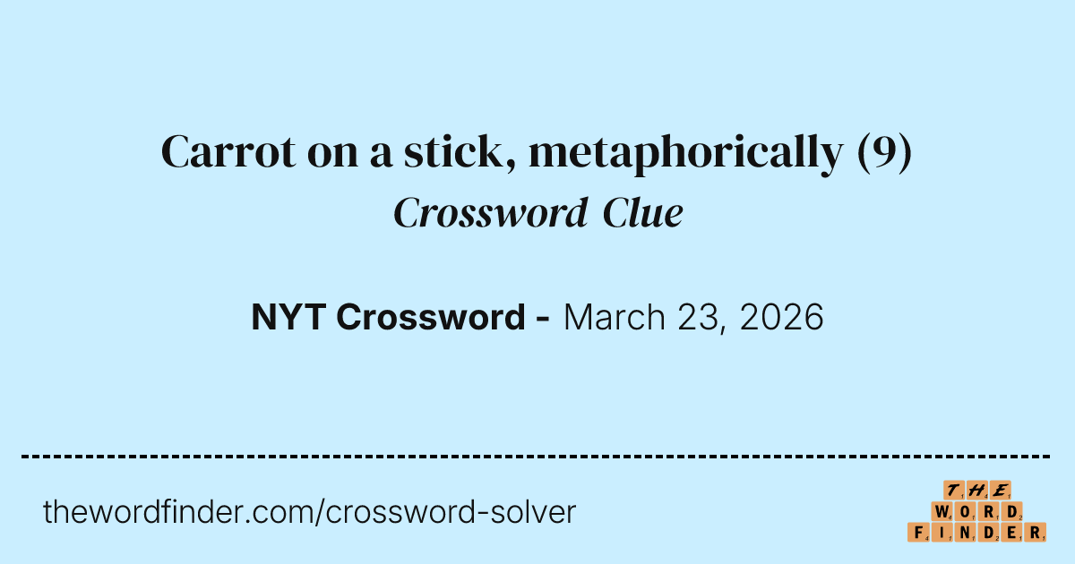 Carrot on a stick, metaphorically — Crossword Clue