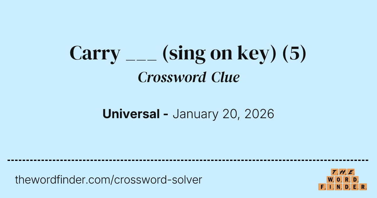 Carry ___ (sing on key) — Crossword Clue
