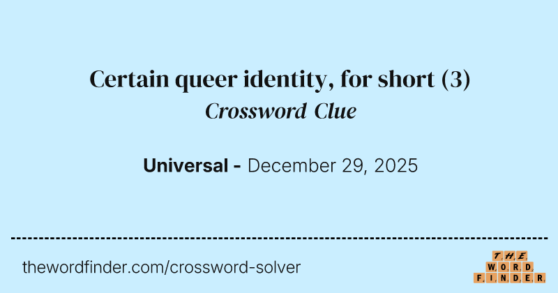 Certain queer identity, for short — Crossword Clue