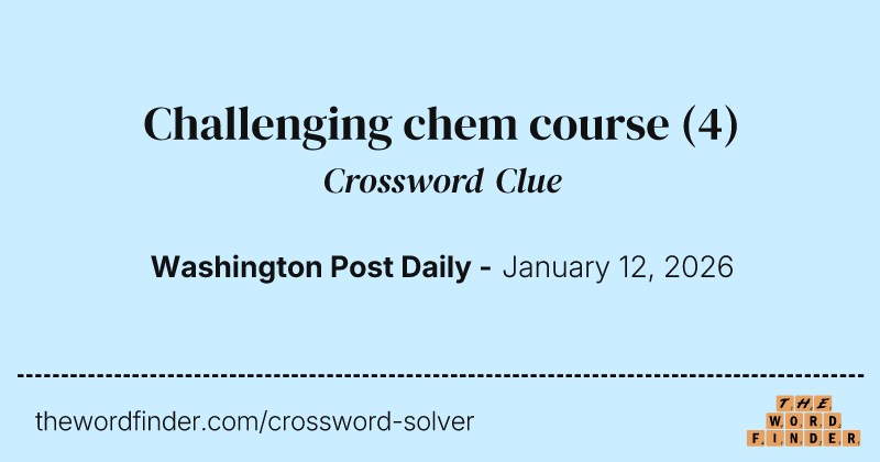 Challenging chem course — Crossword Clue