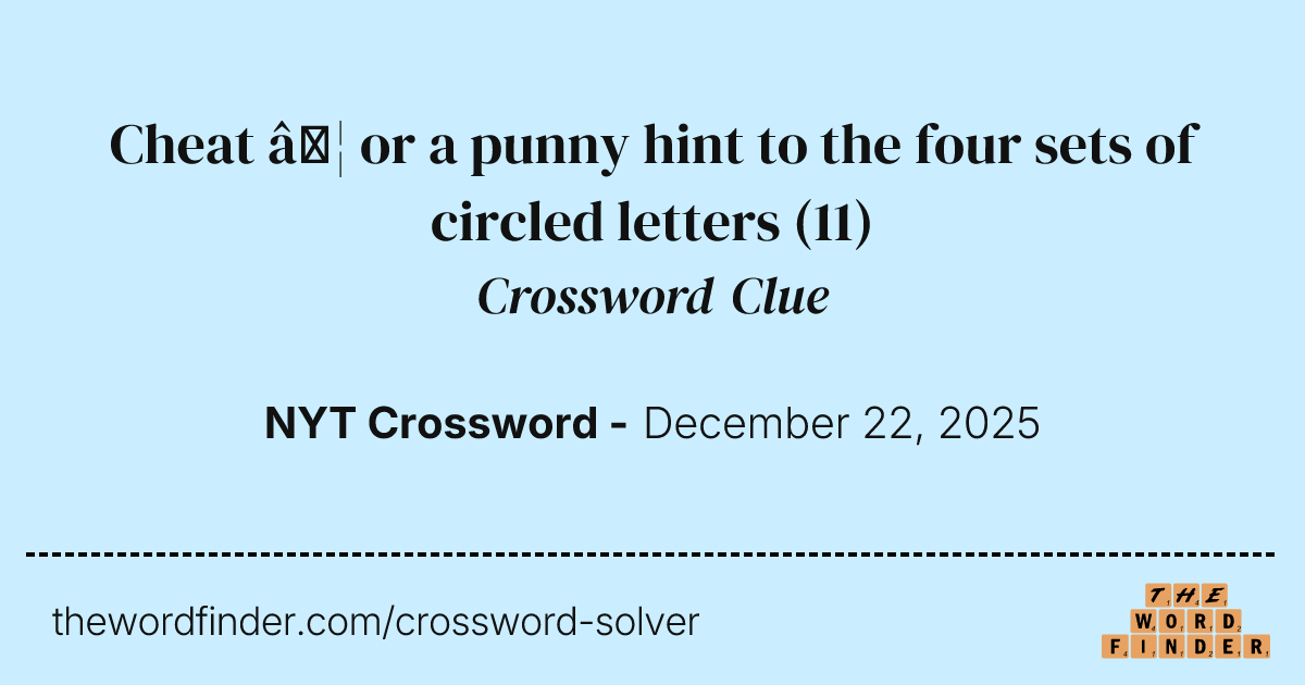 Cheat … or a punny hint to the four sets of circled letters — Crossword ...