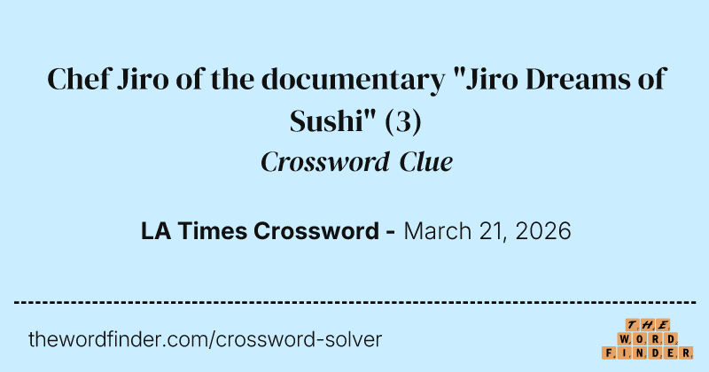 Chef Jiro of the documentary "Jiro Dreams of Sushi" — Crossword Clue