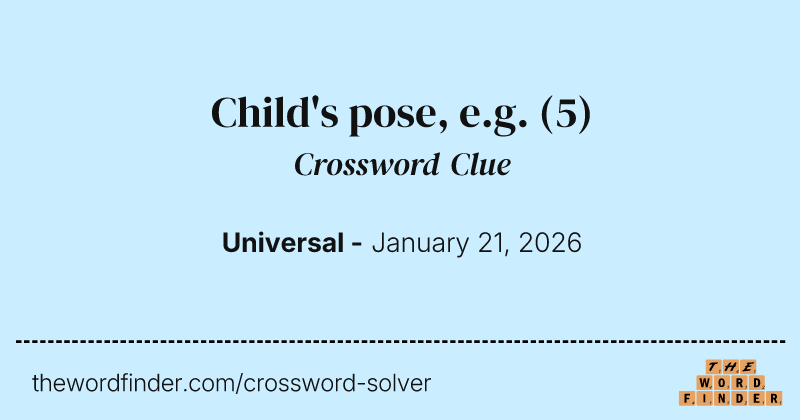 Child's pose, e.g. — Crossword Clue