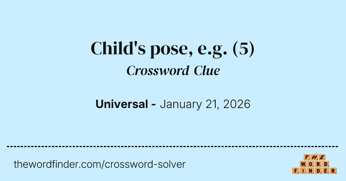 Child's pose, e.g. — Crossword Clue