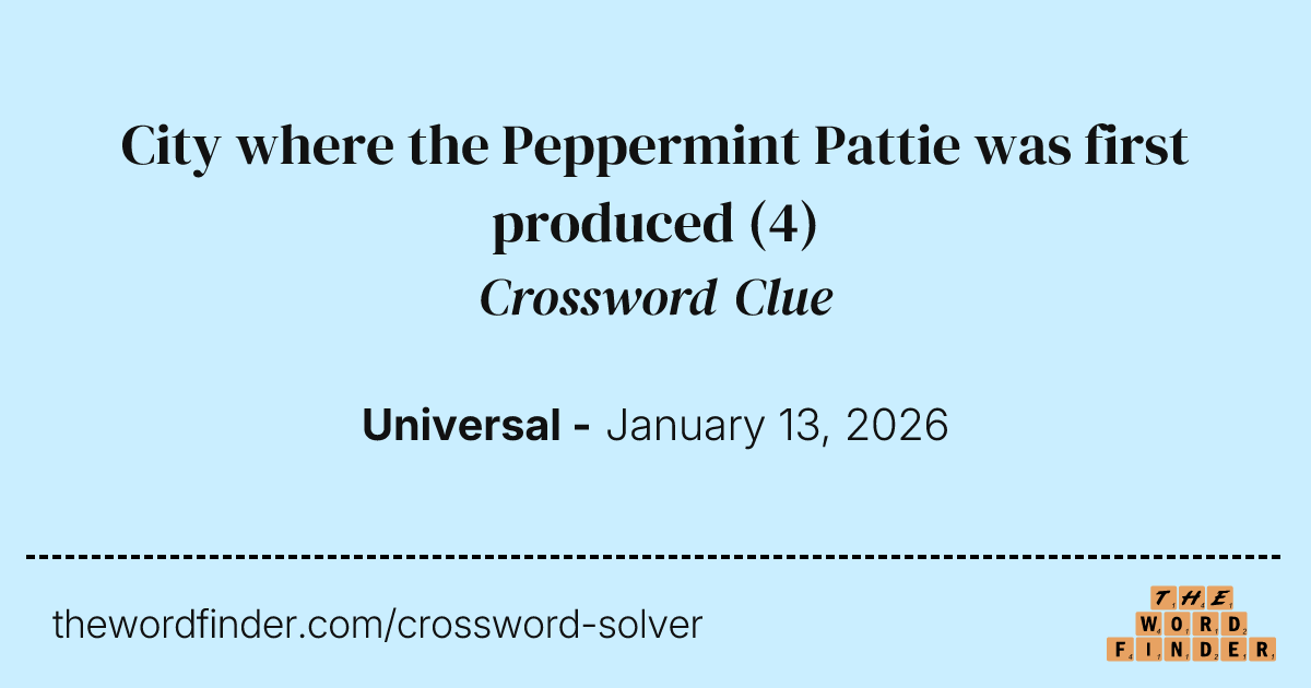 City where the Peppermint Pattie was first produced — Crossword Clue