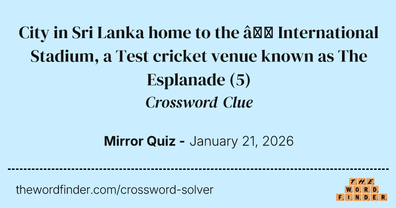 City in Sri Lanka home to the — International Stadium, a Test cricket ...