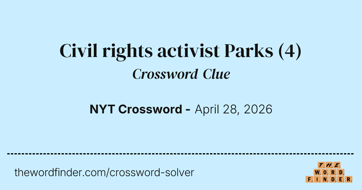 Civil rights activist Parks — Crossword Clue