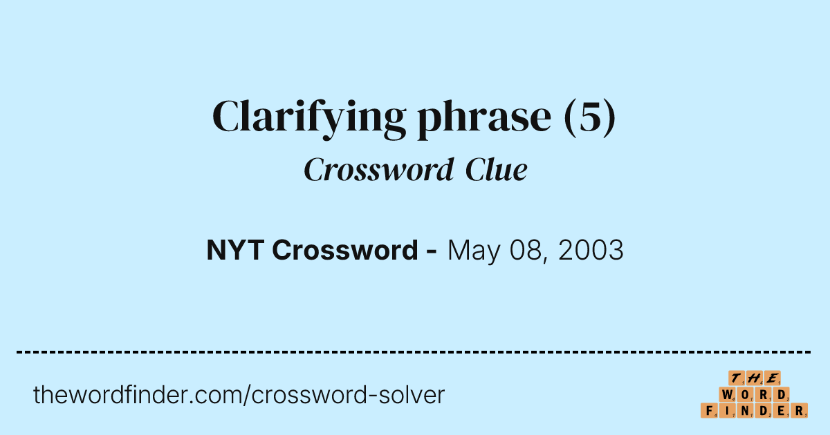Clarifying phrase — Crossword Clue