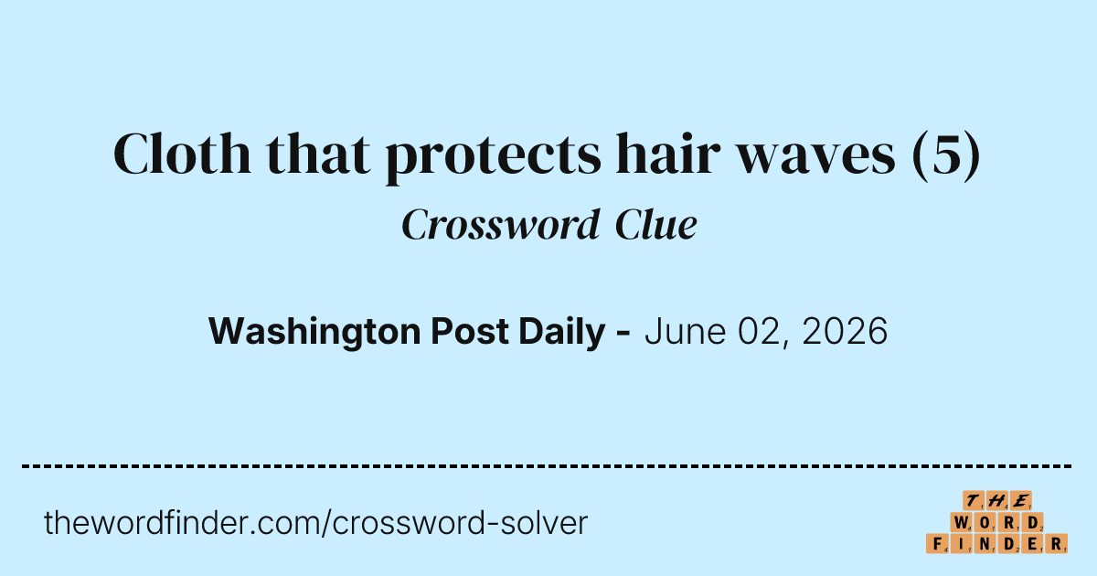 Cloth that protects hair waves — Crossword Clue