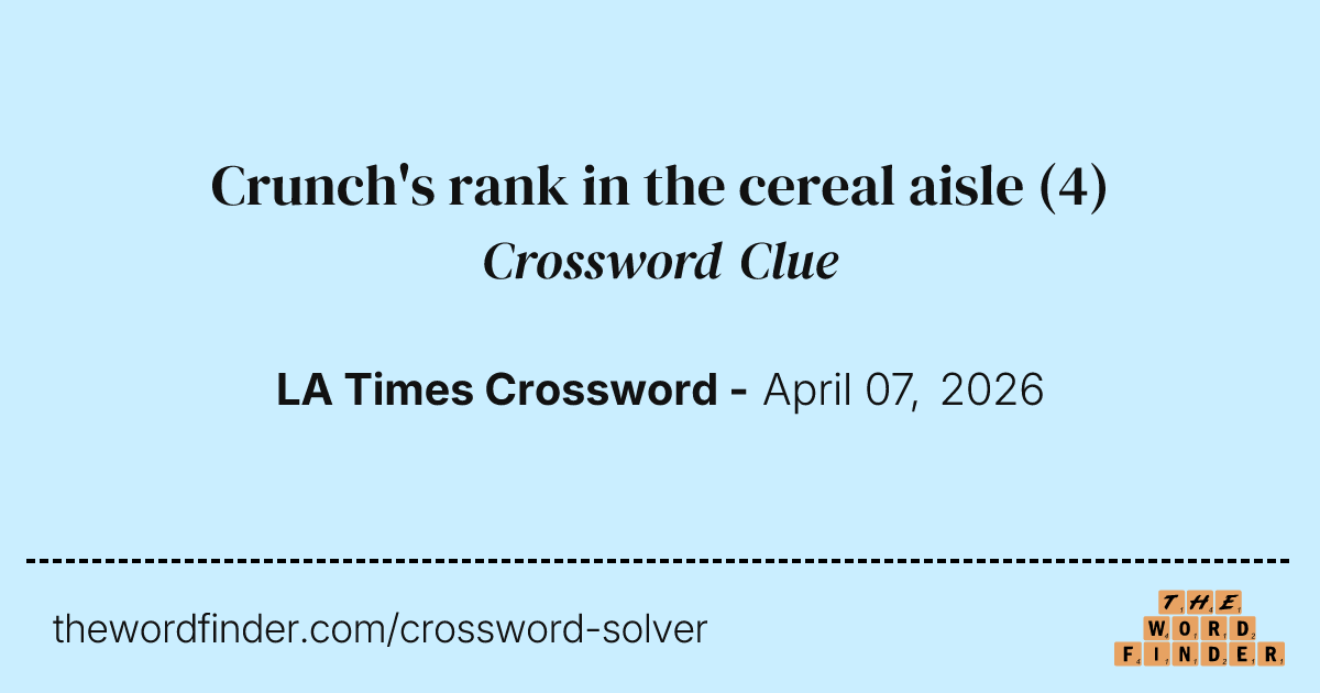 Crunch's rank in the cereal aisle — Crossword Clue
