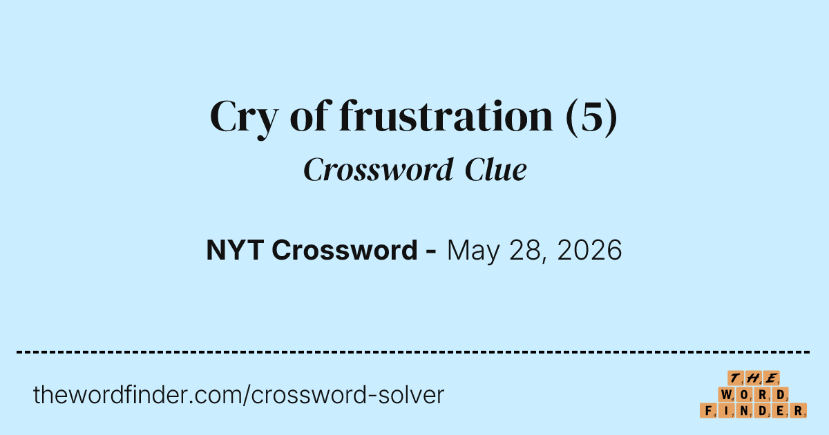 Cry of frustration — Crossword Clue