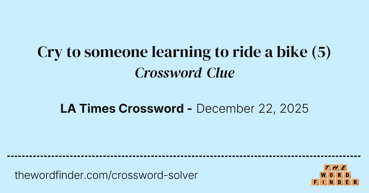 Cry to someone learning to ride a bike — Crossword Clue